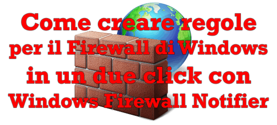 Come creare regole per il Firewall di Windows in un due click con ... Come creare regole per il Firewall di Windows in un due click con ...